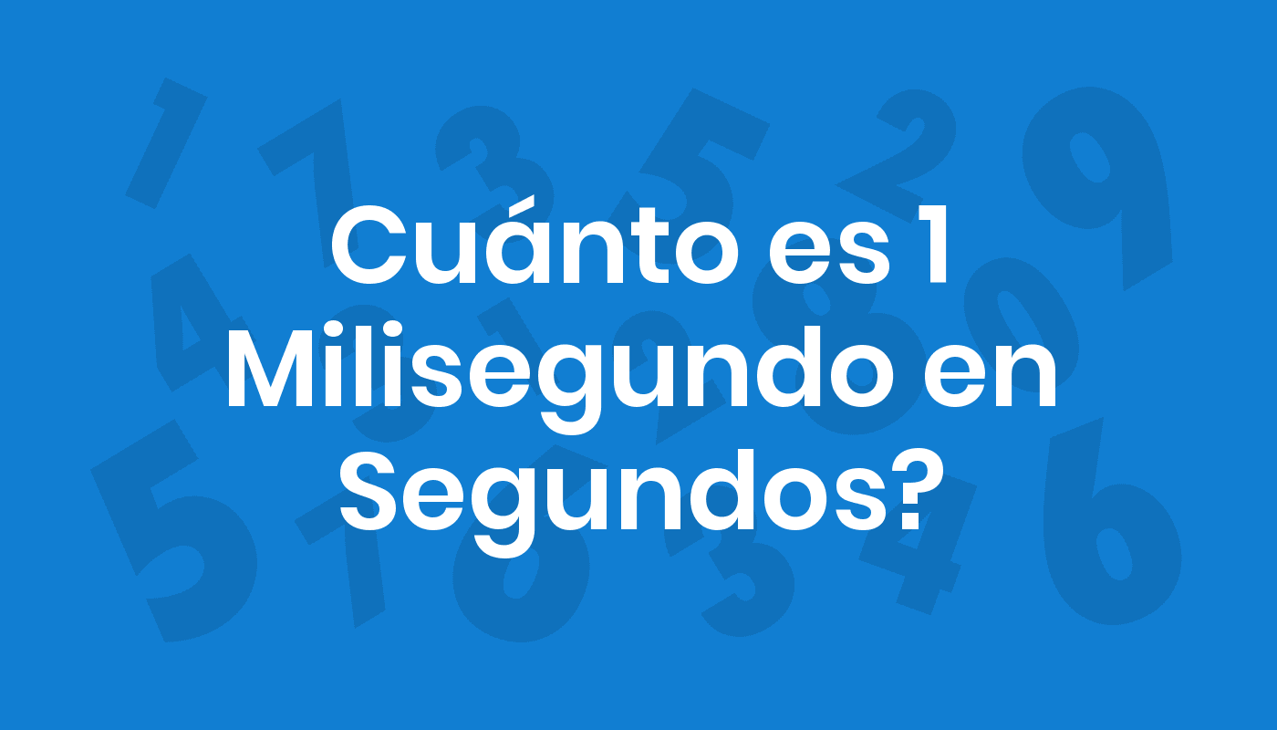 Cuánto es 1 Milisegundo en Segundos?