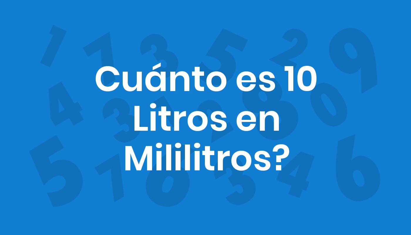 cu-nto-es-10-litros-en-mililitros