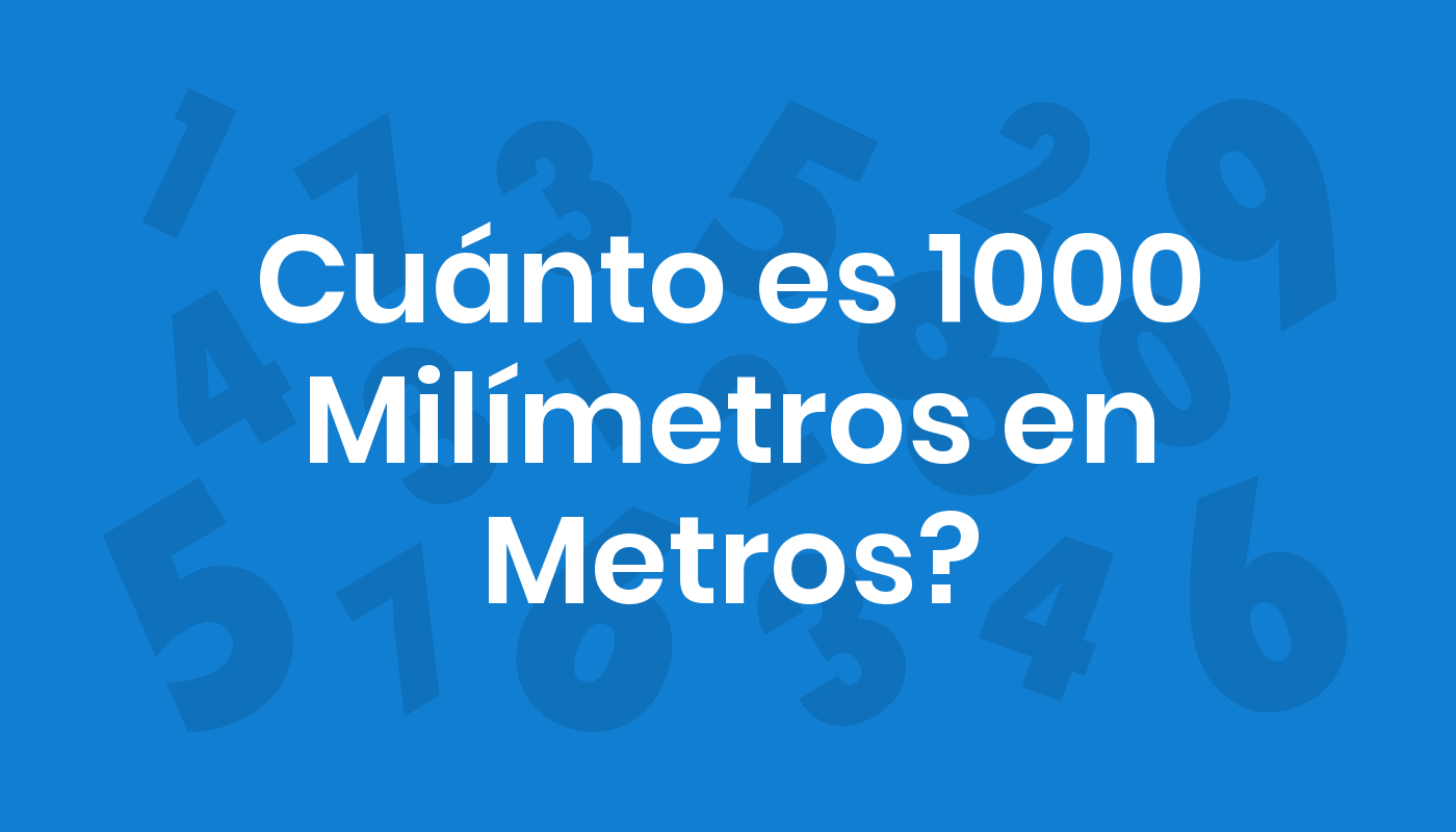 Cuánto es 1000 Milímetros en Metros?