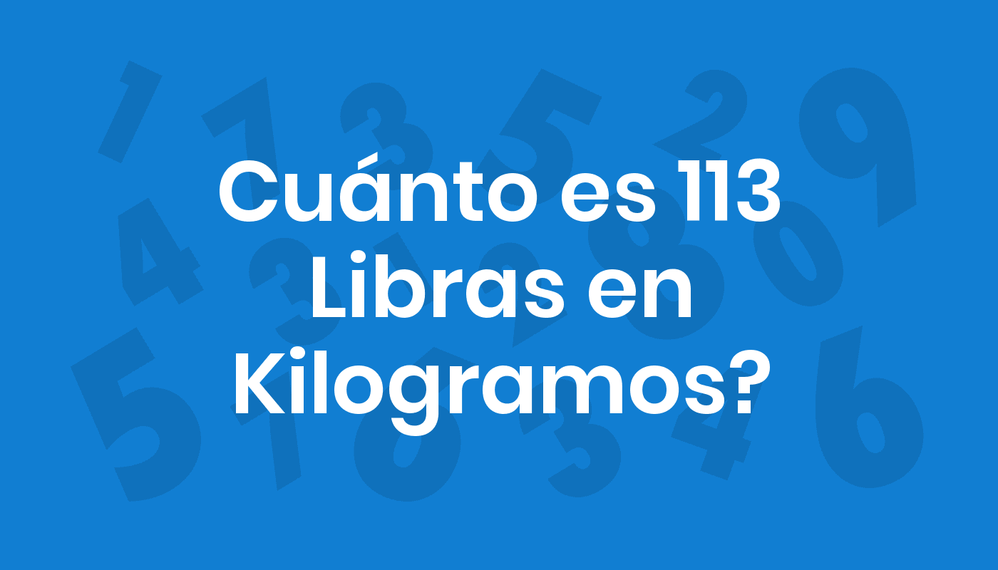 Cuánto es 113 Libras en Kilogramos?