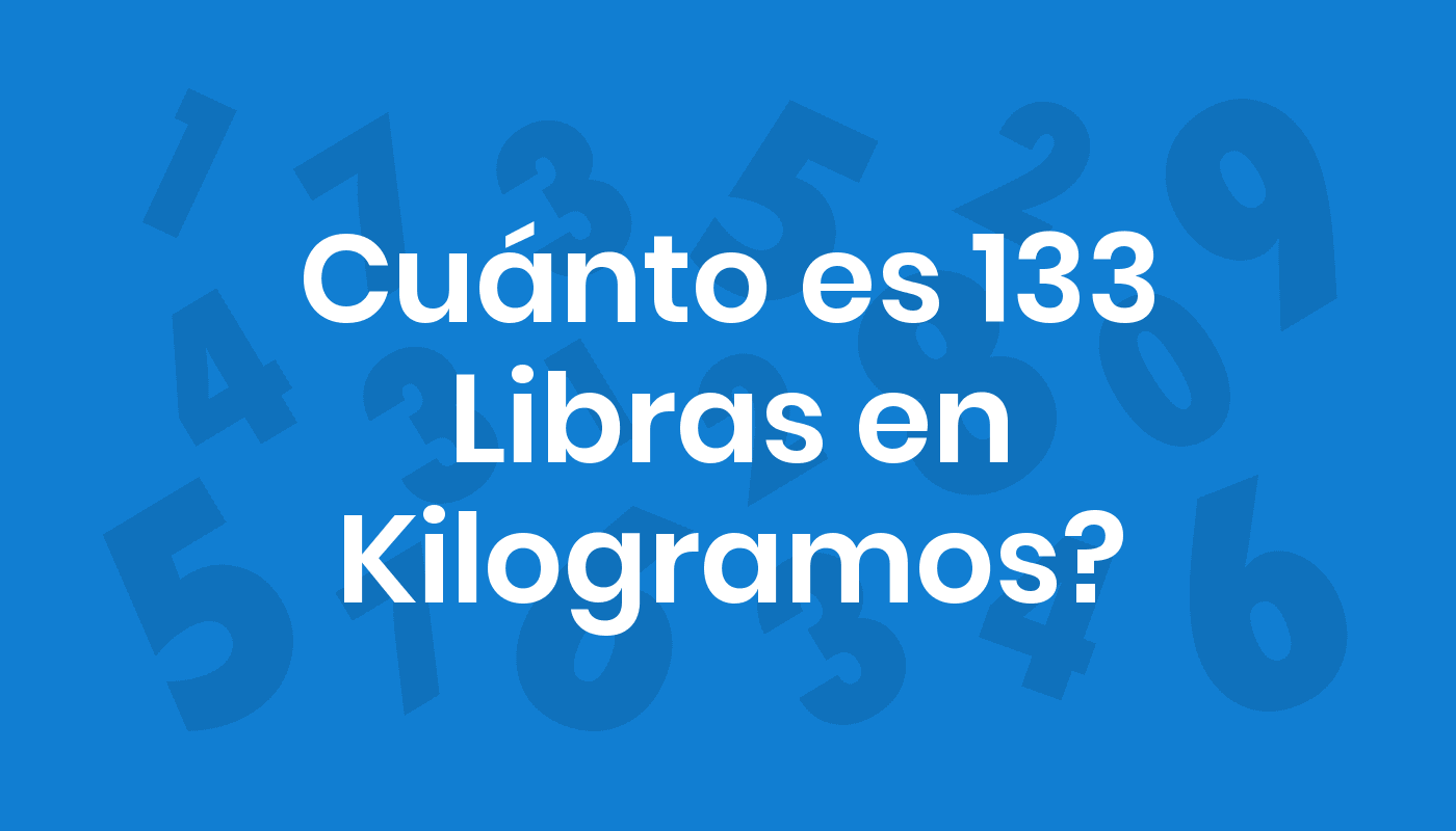 Cu nto Es 133 Libras En Kilogramos ConviertoYa