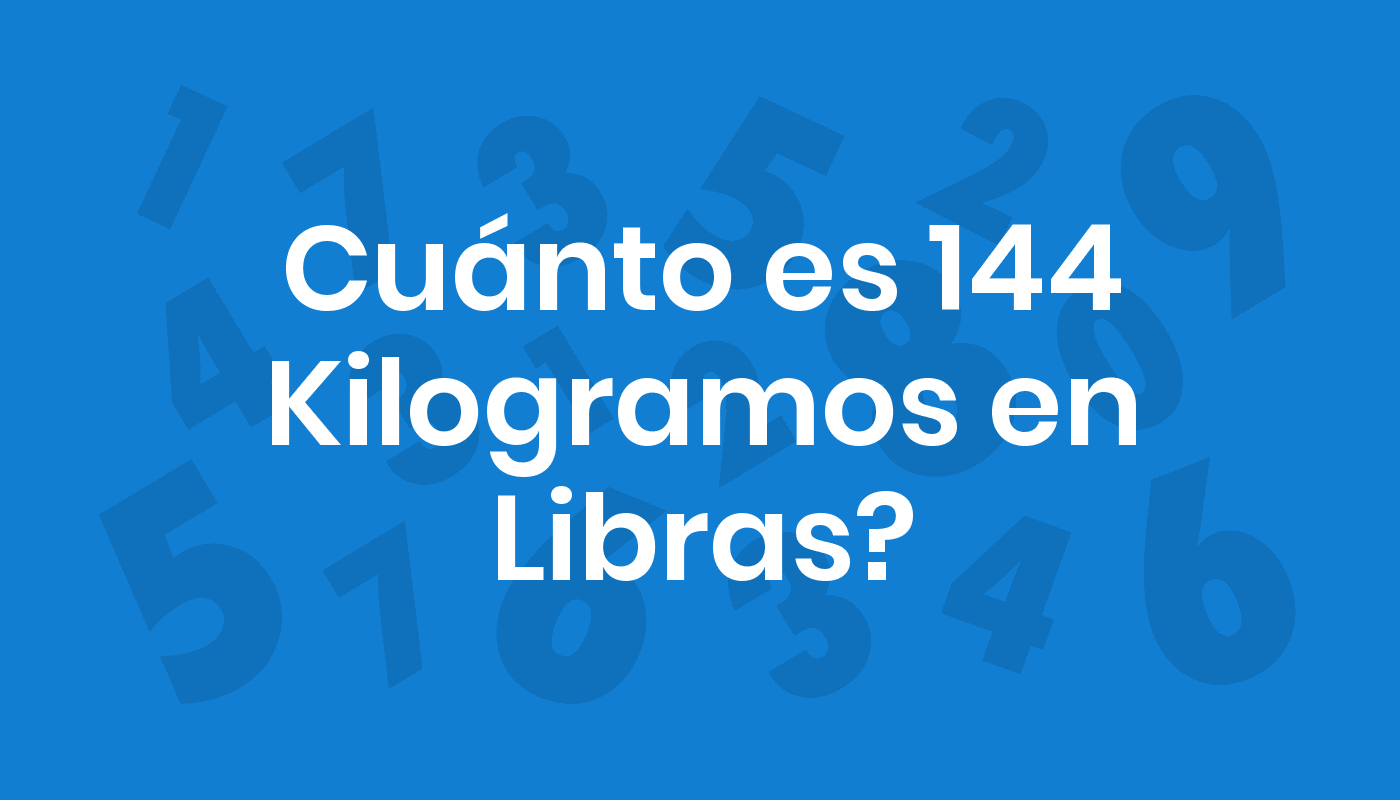 Cuánto es 144 Kilogramos en Libras?