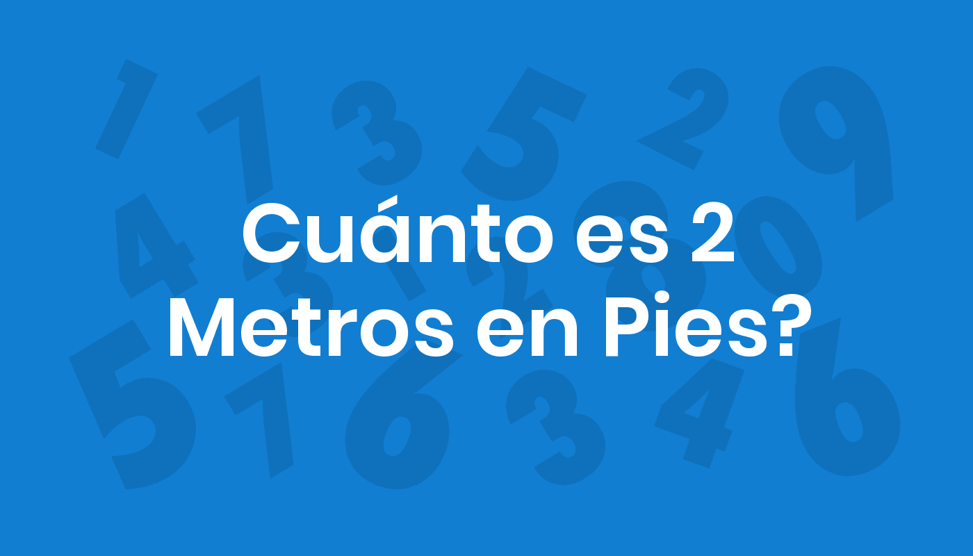 Cu nto Es 2 Metros En Pies ConviertoYa