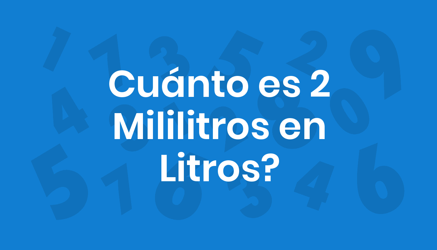 Cuánto es 2 Mililitros en Litros?