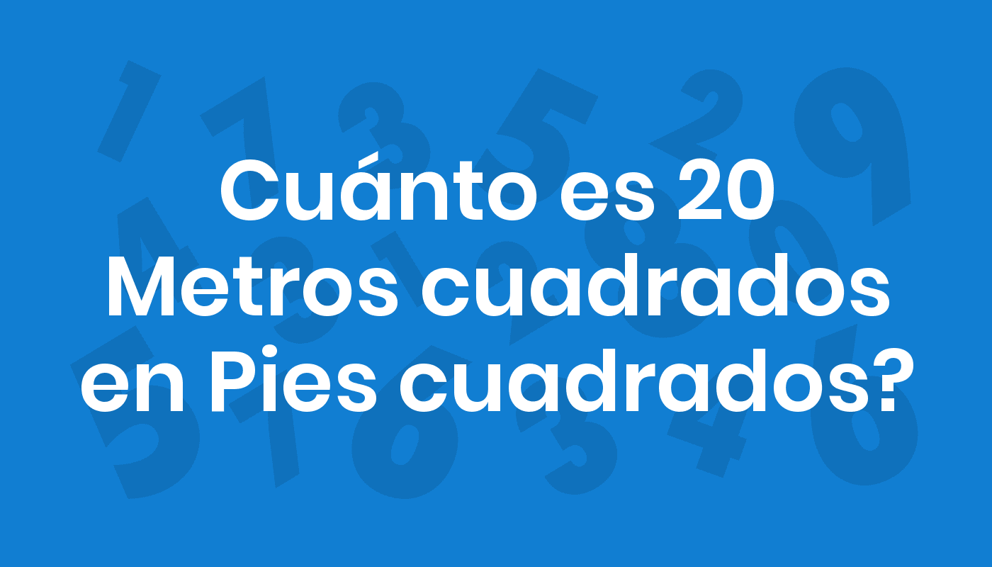 Cuánto es 20 Metros cuadrados en Pies cuadrados?