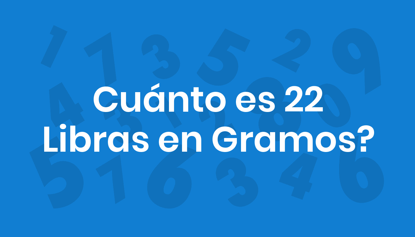 Cuánto es 22 Libras en Gramos?