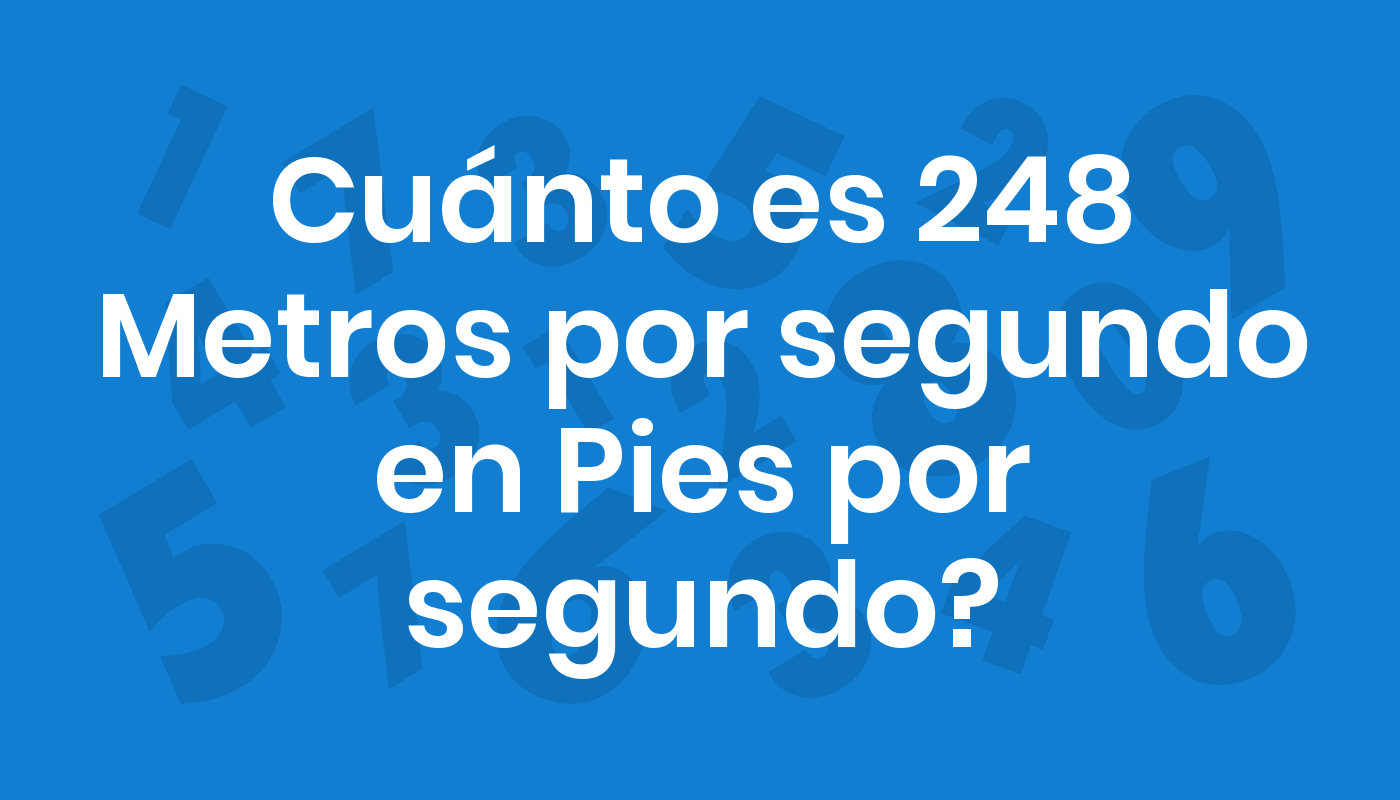 Cu nto Es 248 Metros Por Segundo En Pies Por Segundo ConviertoYa