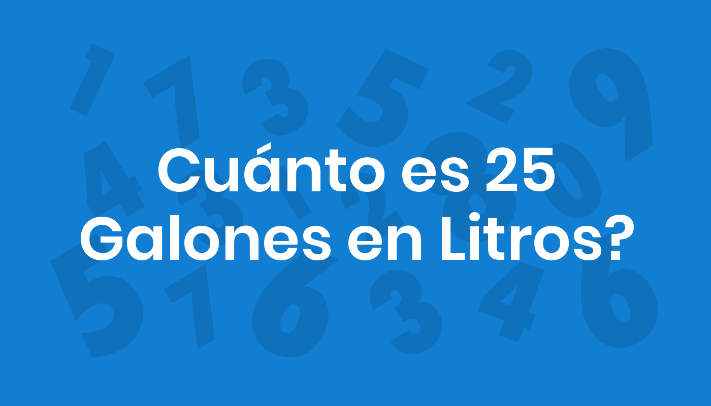 25 Galones A Litros