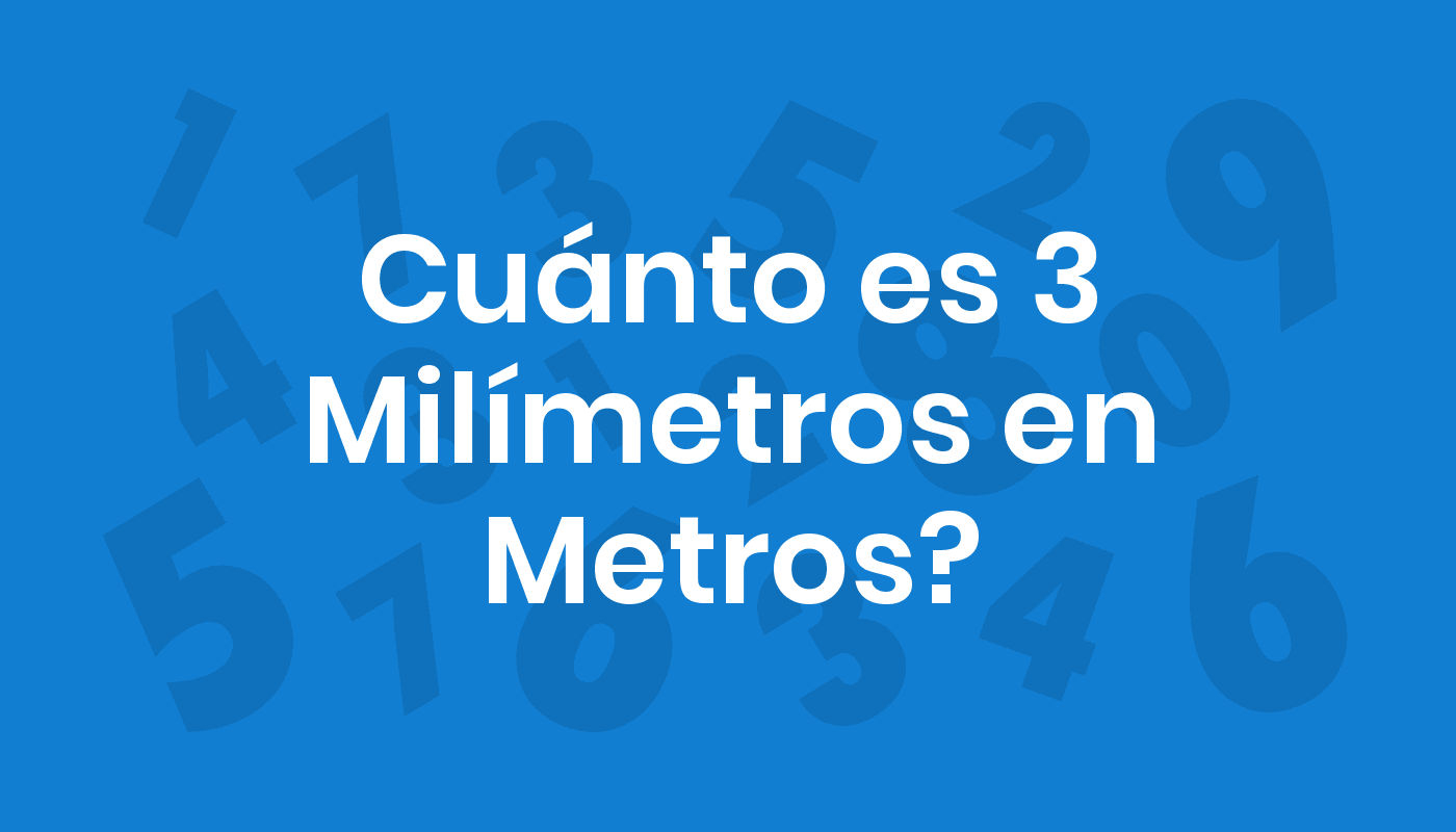 Cuánto es 3 Milímetros en Metros?