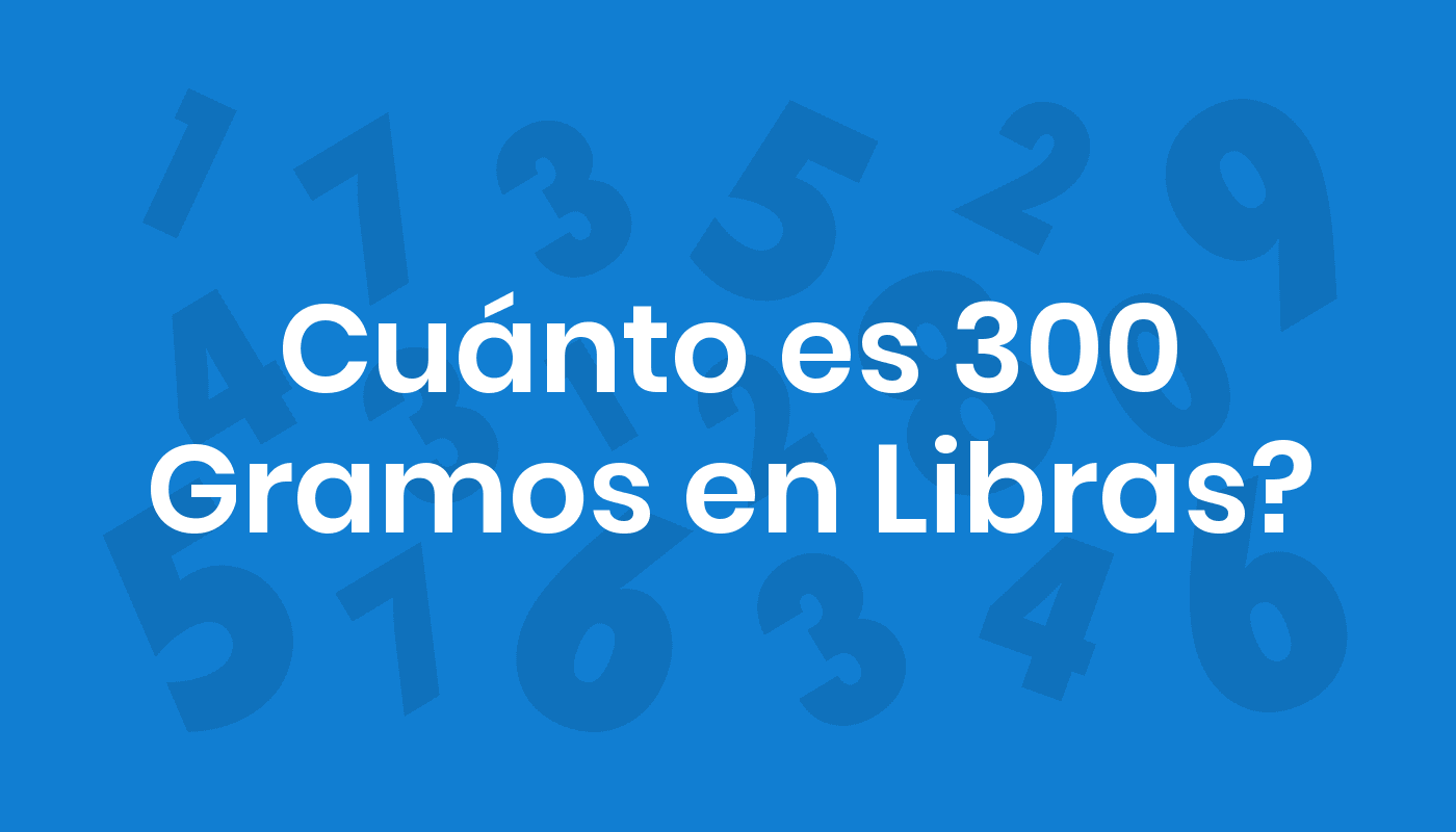 Cuánto es 300 Gramos en Libras?