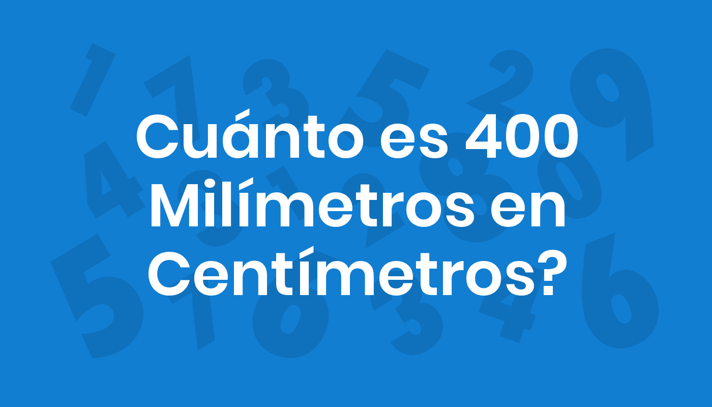 Cuánto es 400 Milímetros en Centímetros?