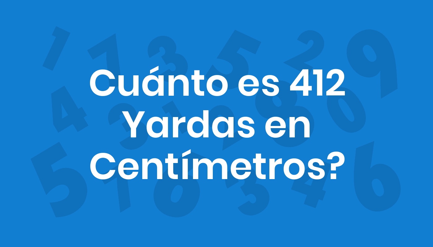 cu-nto-es-412-yardas-en-cent-metros-conviertoya