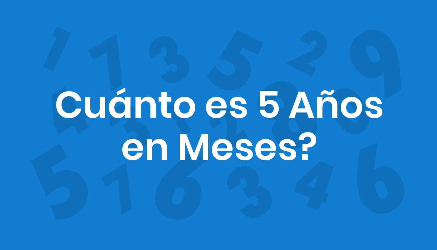 Cu nto Es 5 A os En Meses 