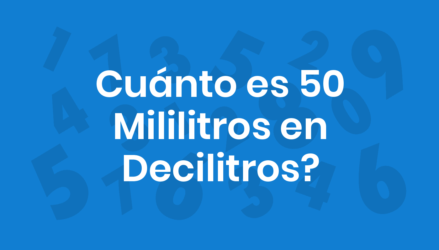 Cuánto es 50 Mililitros en Decilitros?