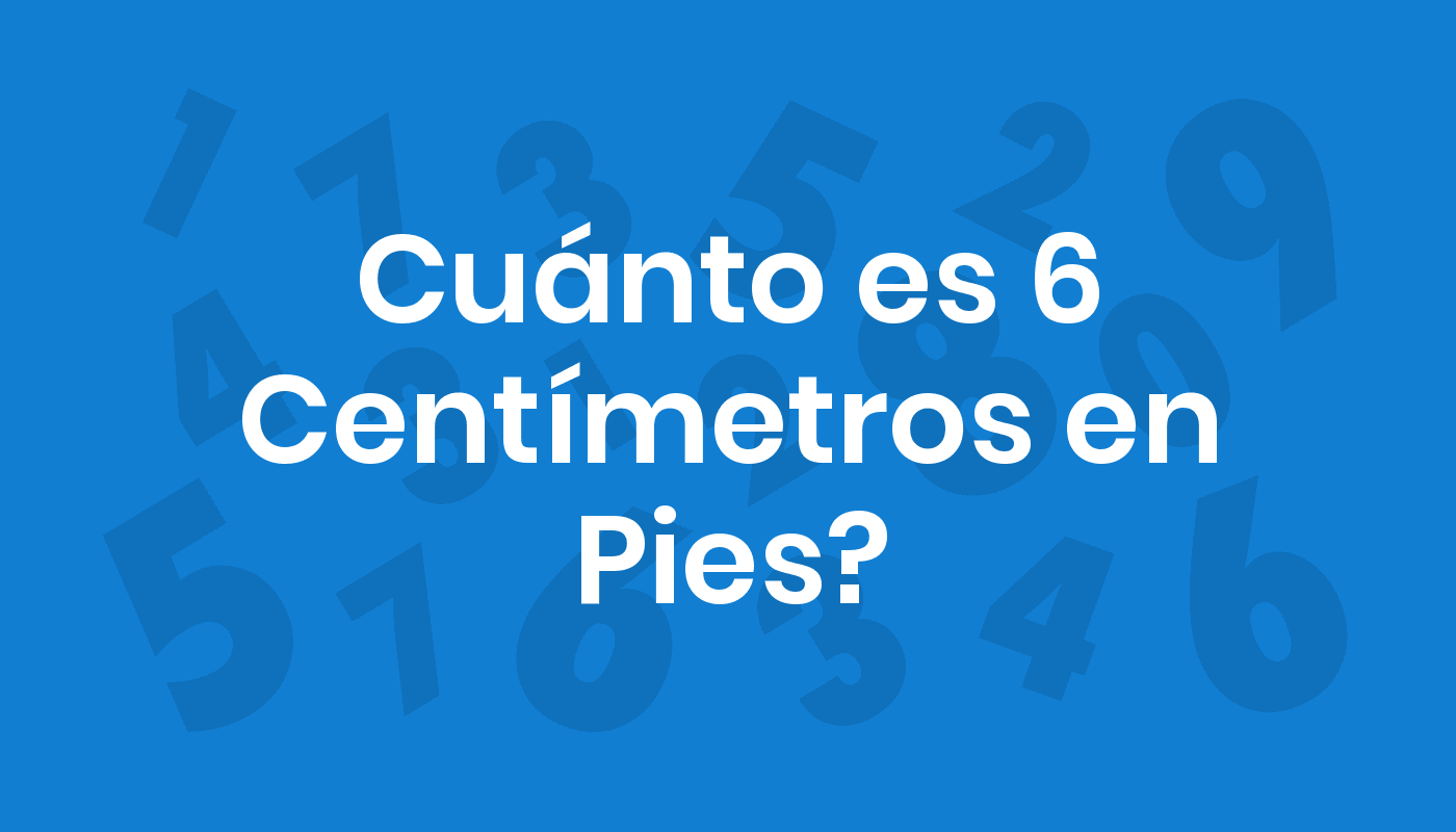 Cu nto Es 6 Cent metros En Pies ConviertoYa
