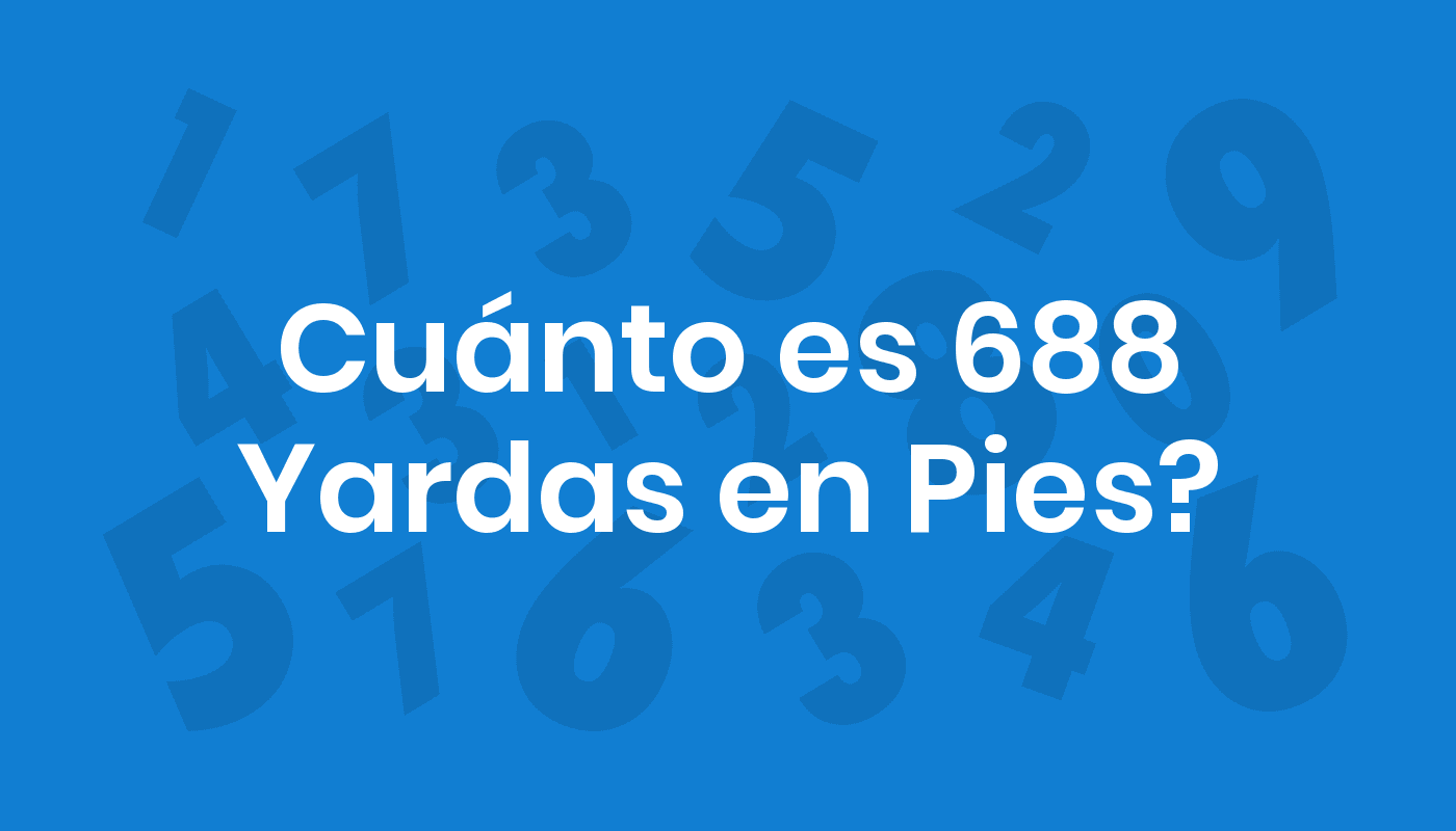 cu-nto-es-688-yardas-en-pies-conviertoya