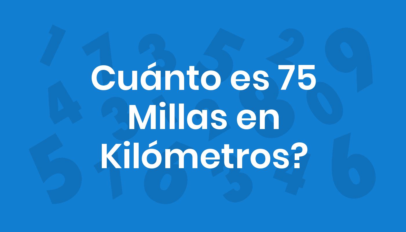 Cuanto Es 75 Millas En Kilometros