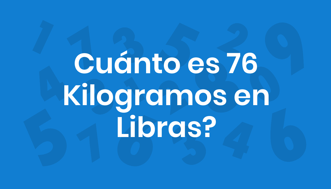 Cu nto Es 76 Kilogramos En Libras ConviertoYa