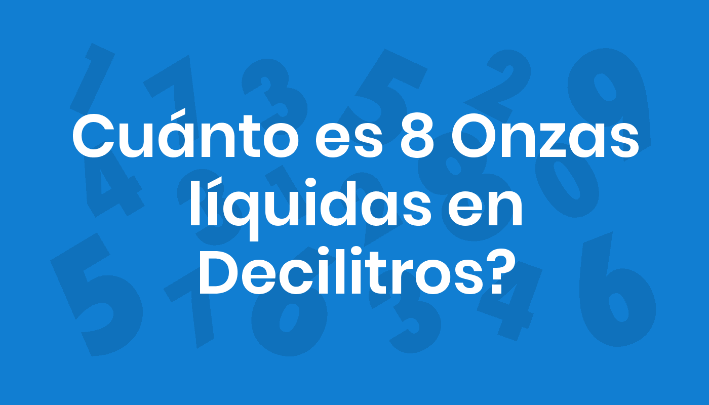 cu-nto-es-8-onzas-l-quidas-en-decilitros
