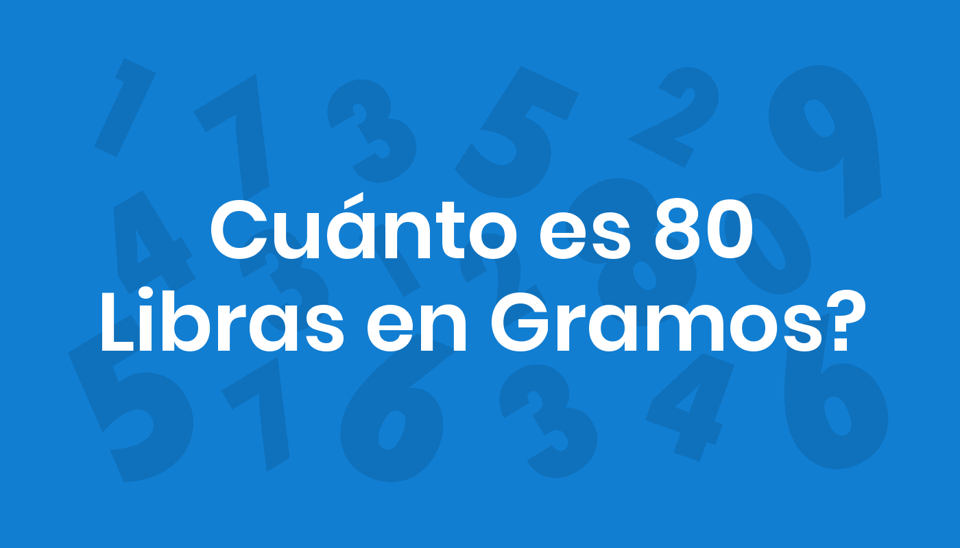 Cuánto es 80 Libras en Gramos?
