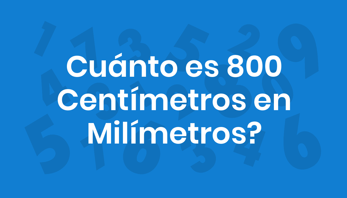 Cuánto es 800 Centímetros en Milímetros?