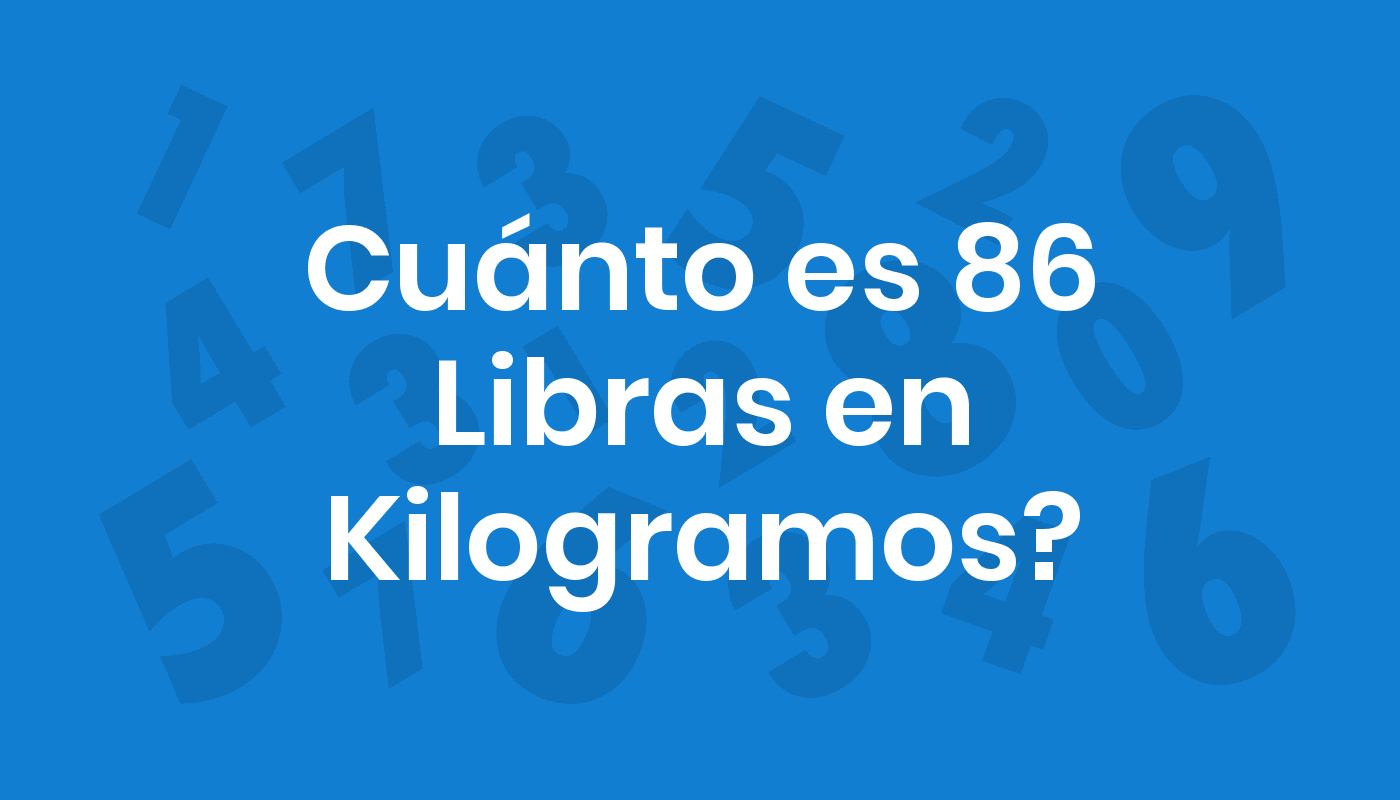 Cuánto es 86 Libras en Kilogramos?