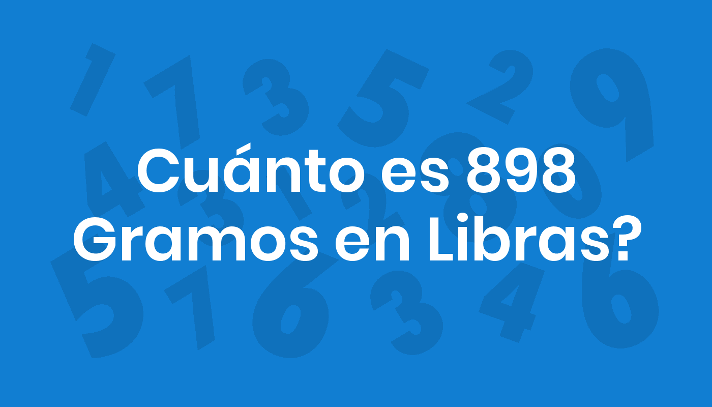 Cuánto es 898 Gramos en Libras?