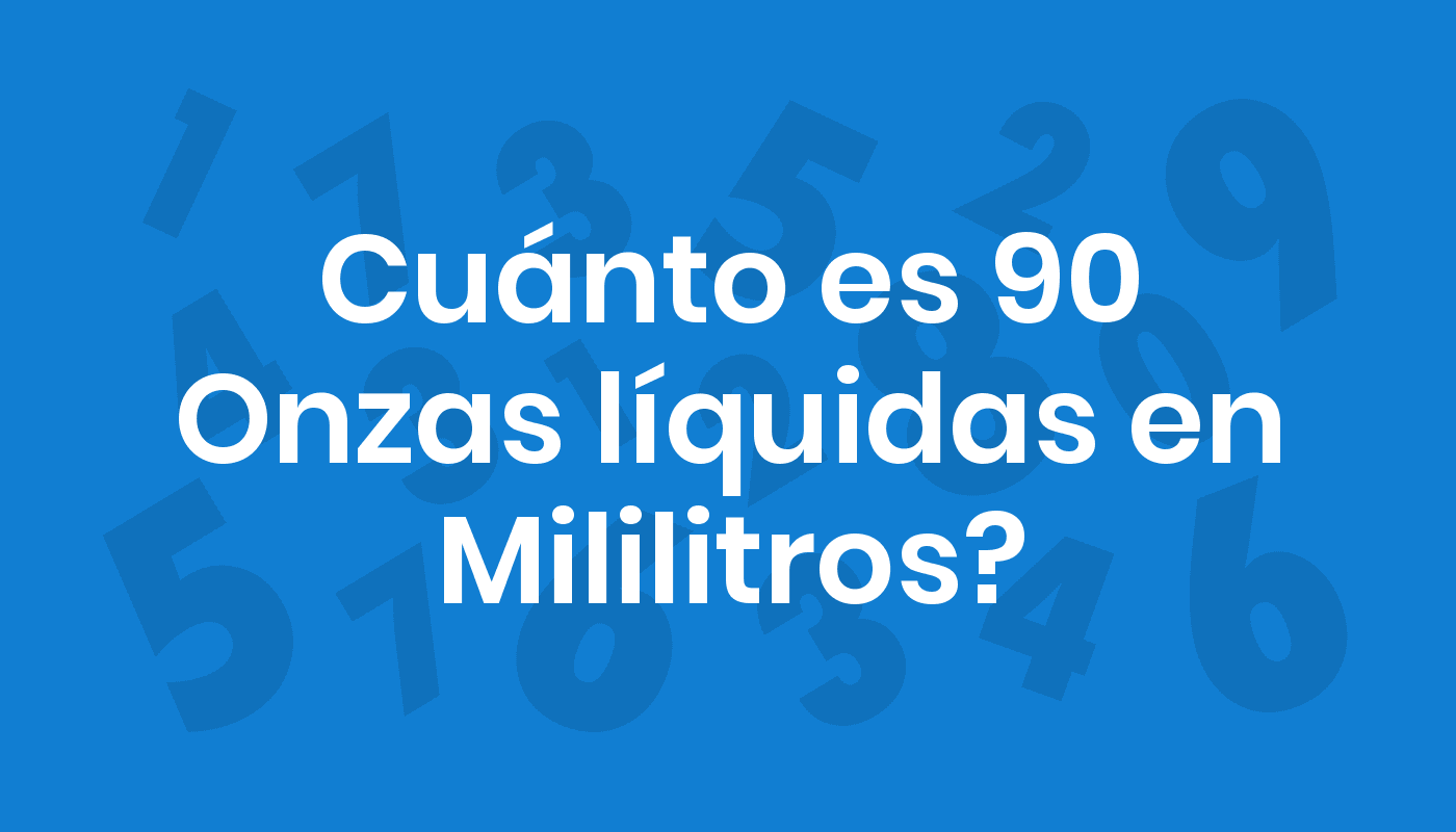 Cuánto es 90 Onzas líquidas en Mililitros?