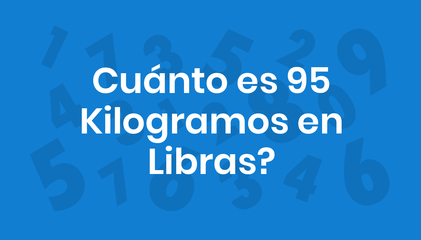 Cuánto es 95 Kilogramos en Libras?